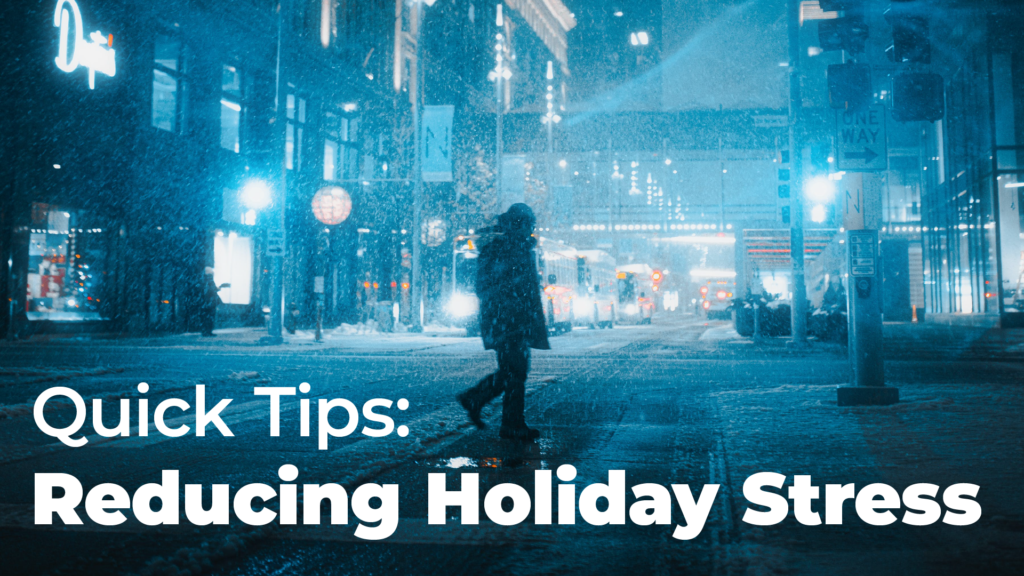 Quick Tips: Reducing Holiday Stress Quick Tips: Reducing Holiday Stress